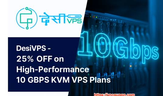 DesiVPS - 25% OFF on 10 GBPS KVM VPS Plans - VN Coupon